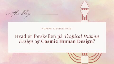 Hvad er forskellen på Tropical og Cosmic Human Design? - Yin Branding